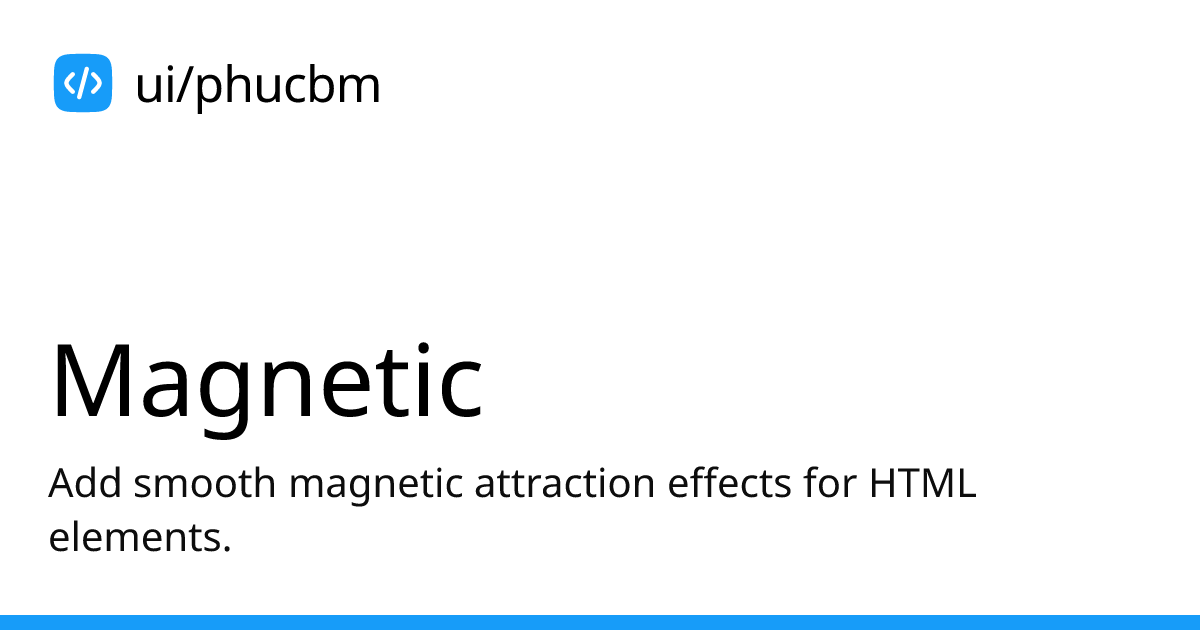Magnetic: Add smooth magnetic attraction effects for HTML elements.