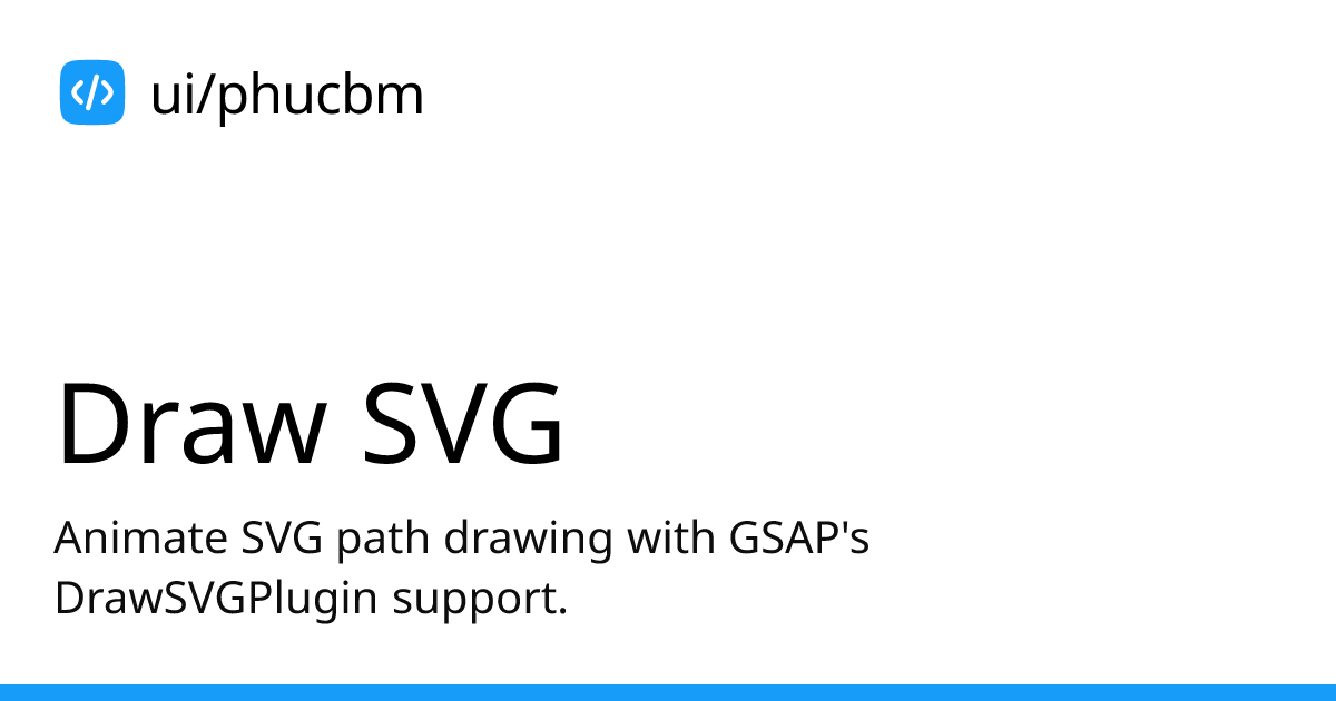 Draw SVG: Animate SVG path drawing with GSAP's DrawSVGPlugin support.